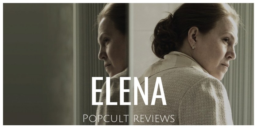 Movie Review – Elena – PopCult Reviews