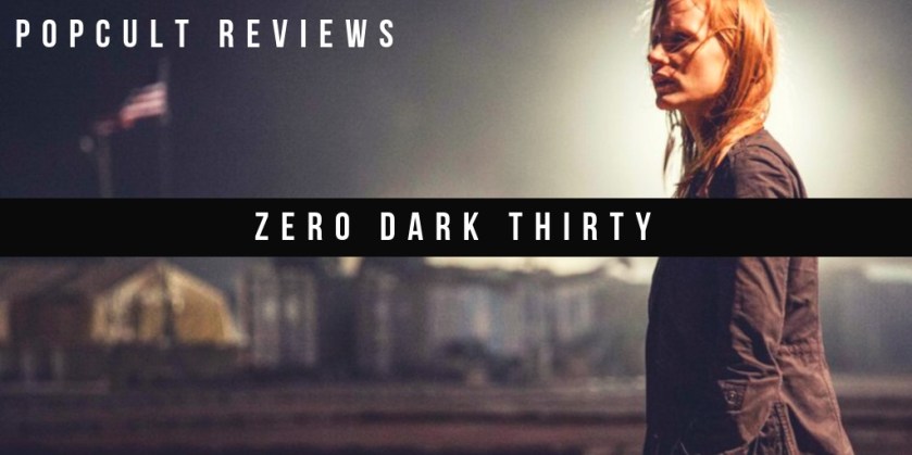 Movie Review – Zero Dark Thirty – PopCult Reviews