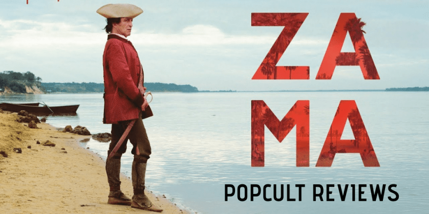 Movie Review – Zama – PopCult Reviews