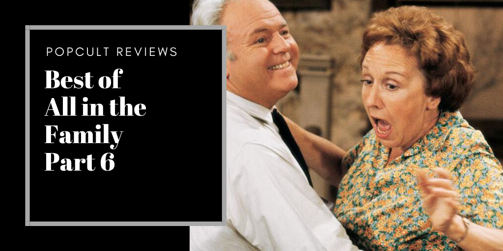 TV Review – Best of All in the Family Part 6 – PopCult Reviews
