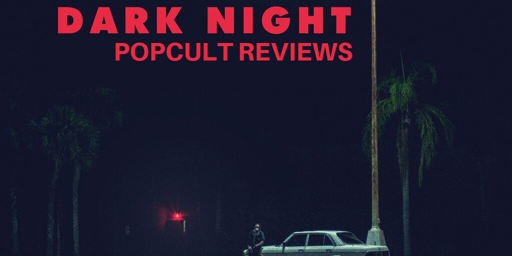 Movie Review – Dark Night – PopCult Reviews