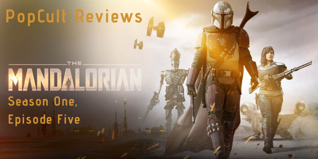 TV Review – The Mandalorian Season One, Episode Five – PopCult Reviews