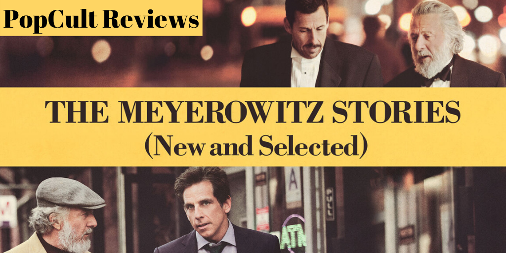 Movie Review – The Meyerowitz Stories (New and Selected) – PopCult Reviews