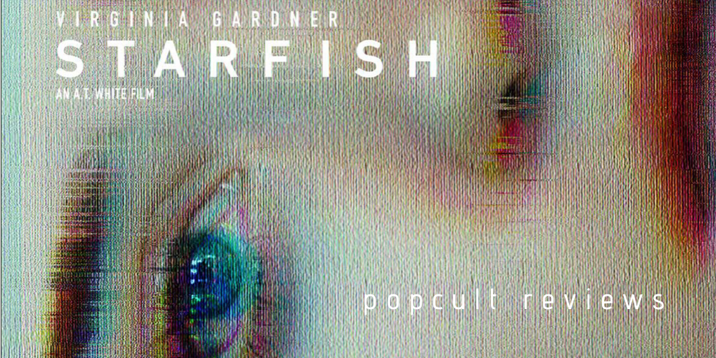 Movie Review – Starfish – PopCult Reviews
