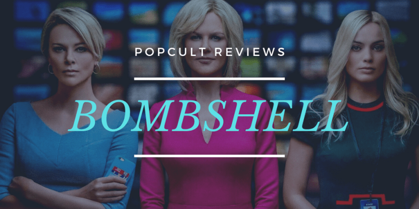 Movie Review – Bombshell – PopCult Reviews