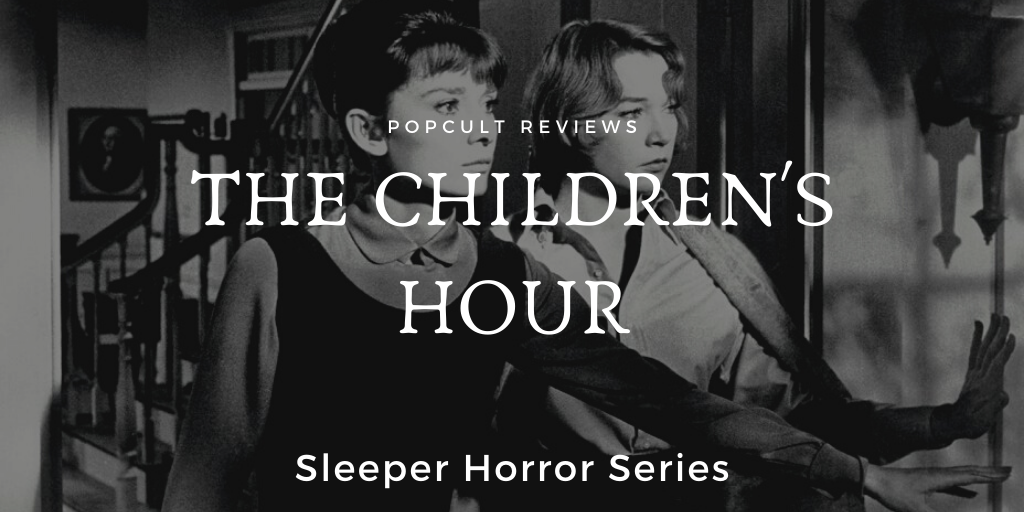 Movie Review – The Children’s Hour – PopCult Reviews